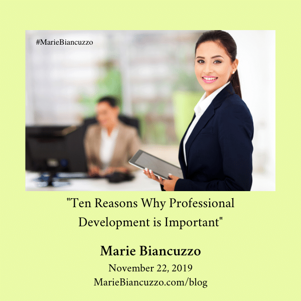 Ten Reasons Why Professional Development is Important • Marie Biancuzzo ... Ten Reasons Why Professional Development is Important • Marie Biancuzzo ...